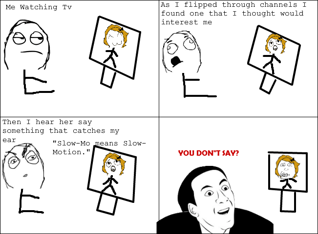 Slow-Mo - Meme by ScaryWheels :) Memedroid