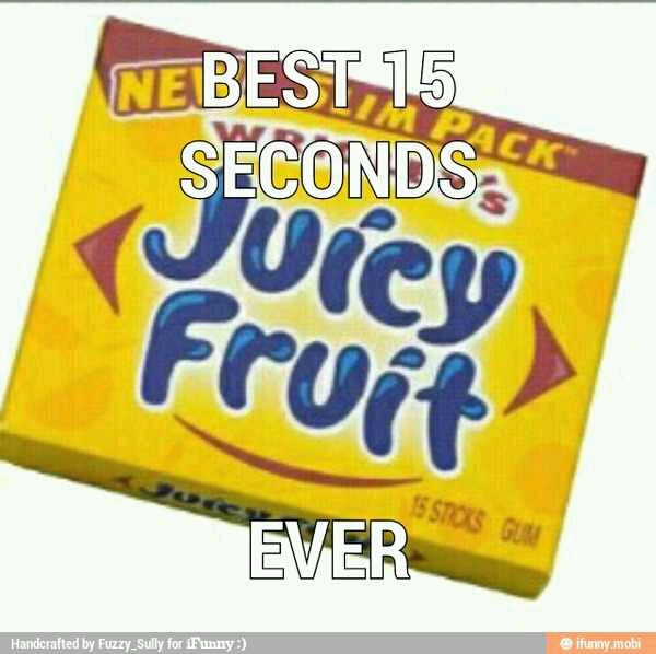 Juicy Fruit - Meme by Fuzzy_Sully :) Memedroid