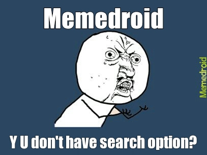 Search - Meme by Mateiaru :) Memedroid